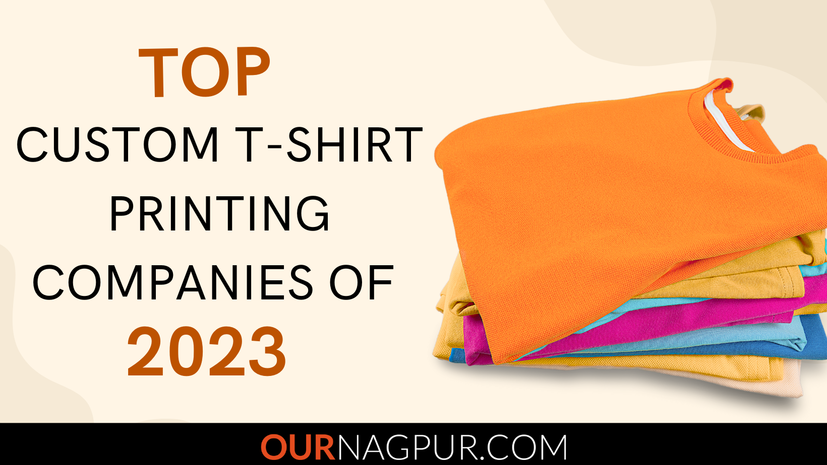Top Custom T-Shirt Printing Companies Of 2023 | Our Ngapur