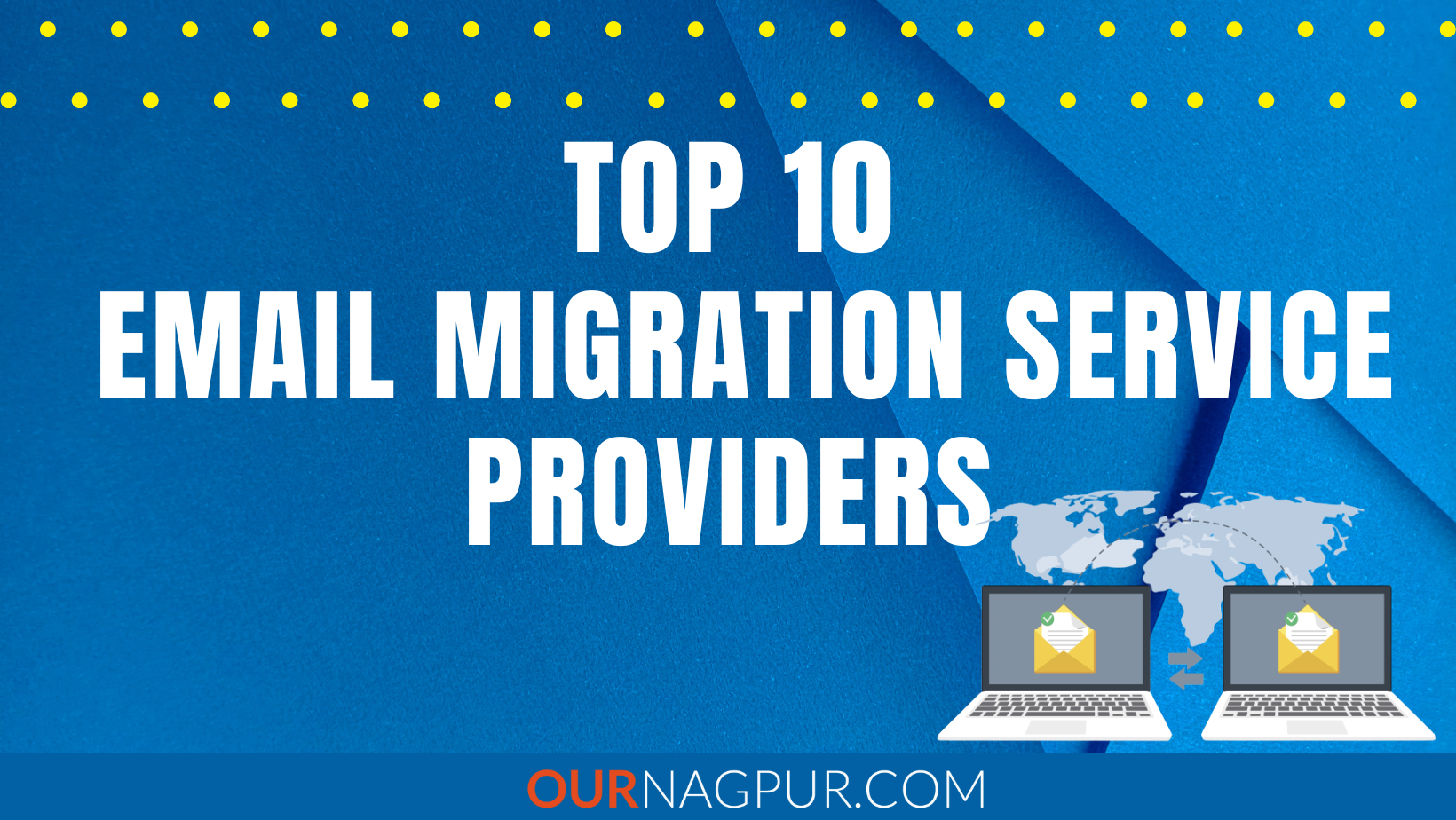 Top 10 Email Migration software Providers -Our Nagpur