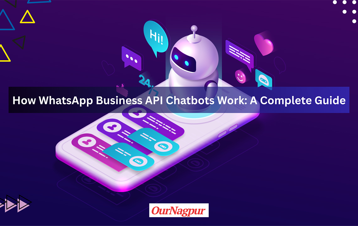 How WhatsApp Business API Chatbots Work: A Complete Guide | Our Nagpur